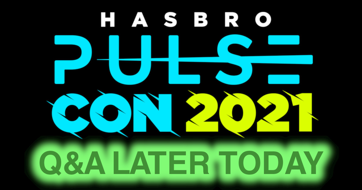 Hasbro Pulse Con Q&A Coming Up Later Today